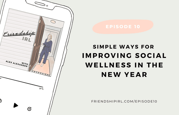 Improve Social Wellness in the New Year | Friendship IRL Podcast