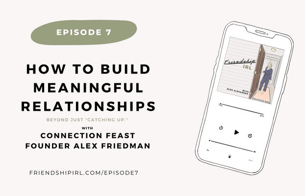 How to Build Meaningful Relationships | Friendship IRL Podcast